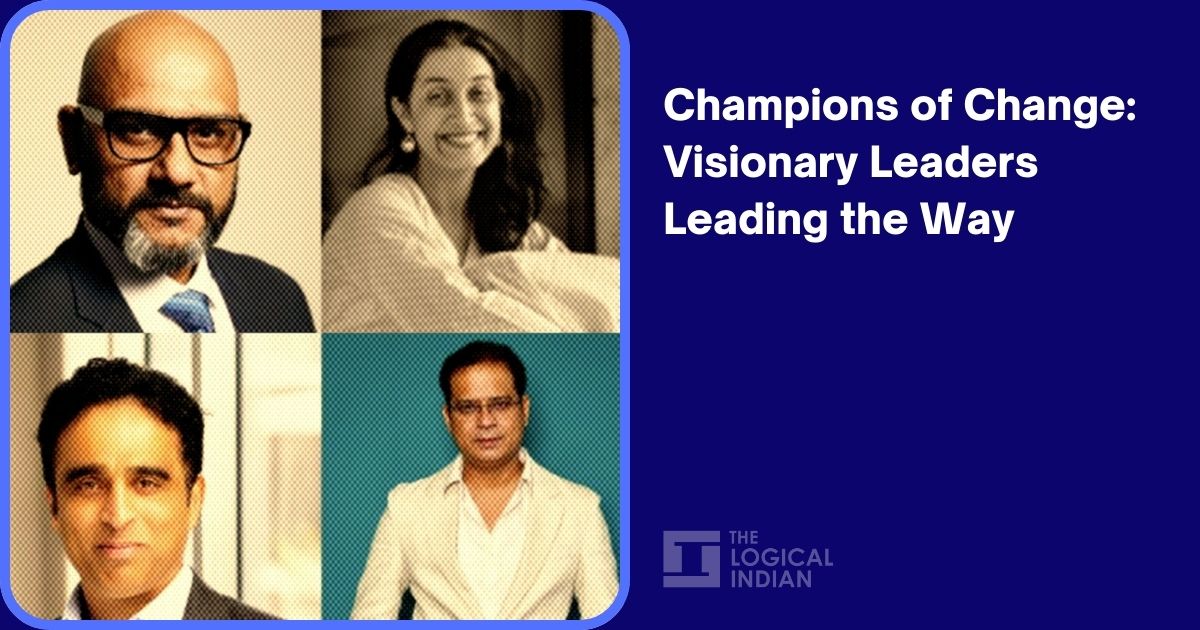 Champions of Change: Visionary Leaders Leading the Way - The Logical Indian