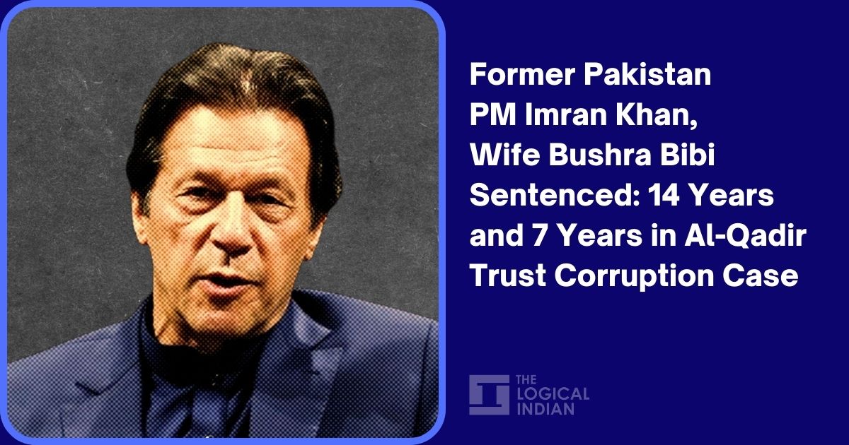 Former Pakistan PM Imran Khan, Wife Bushra Bibi Sentenced: 14 Years and 7 Years in Al-Qadir ...