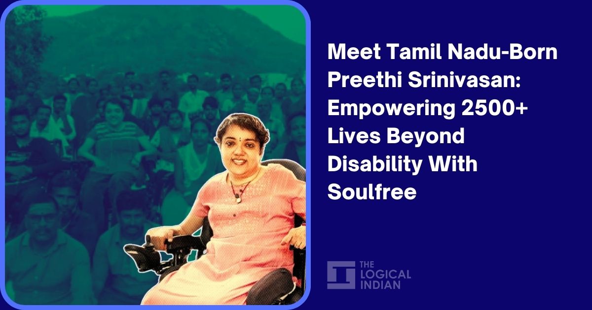 Meet Tamil Nadu-Born Preethi Srinivasan: Empowering 2500+ Lives Beyond Disability With Soulfree ...