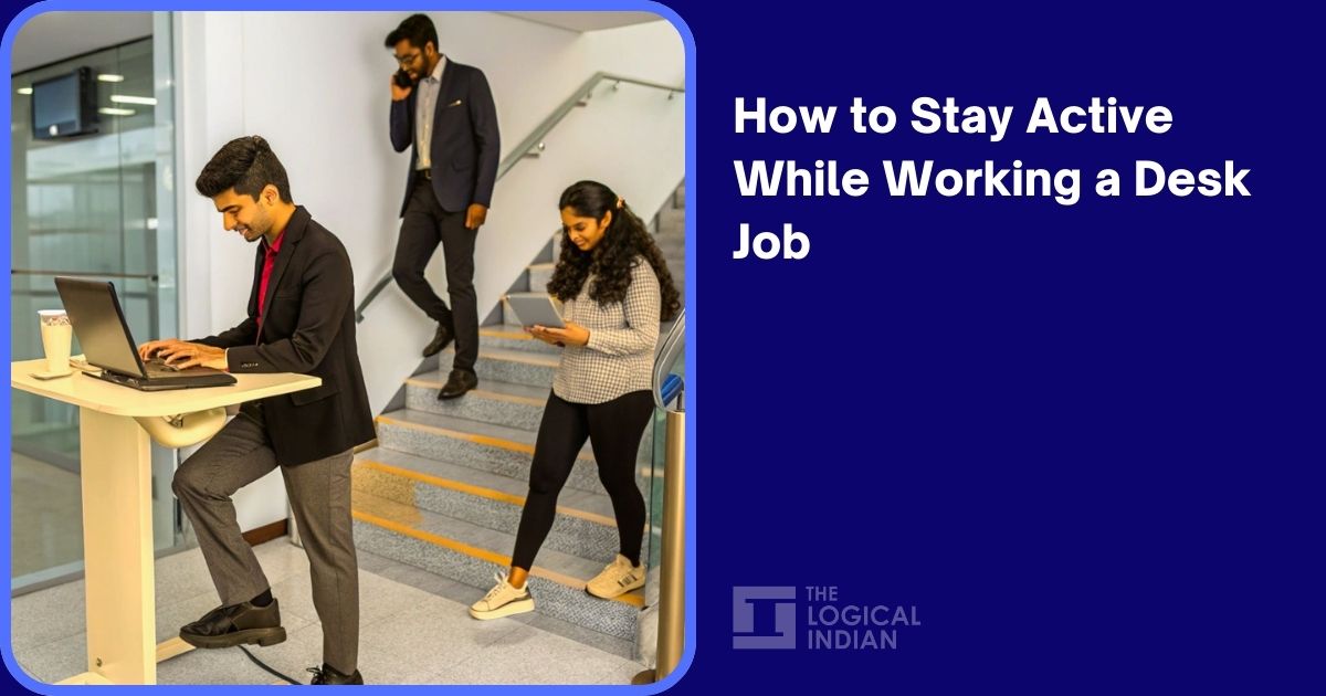 How to Stay Active While Working a Desk Job - The Logical Indian