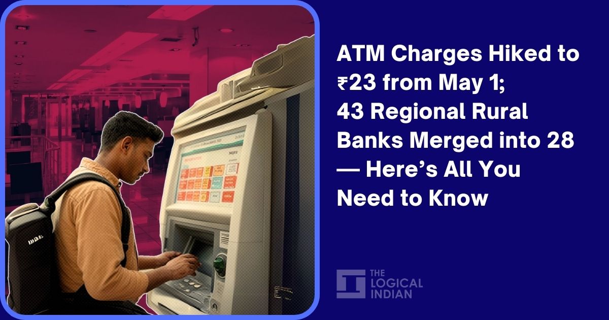 ATM Charges Hiked to ₹23 from May 1; 43 Regional Rural Banks Merged ...