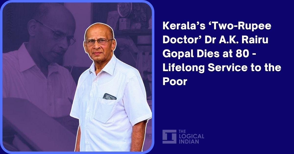 Kerala’s ‘Two-Rupee Doctor’ Dr A.K. Rairu Gopal Dies at 80 - Lifelong ...