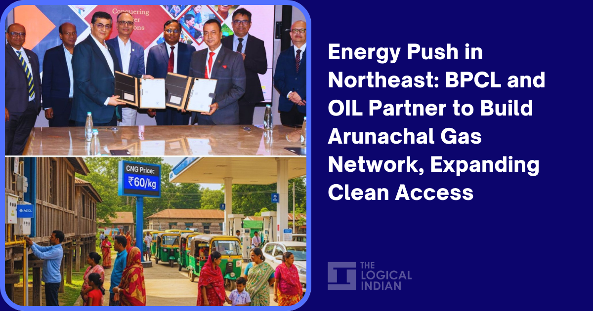Energy Push in Northeast: BPCL and OIL Partner to Build Arunachal Gas ...