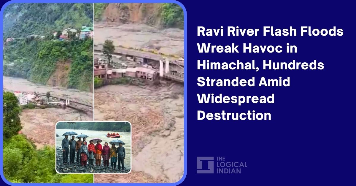 Ravi River Flash Floods Wreak Havoc in Himachal, Hundreds Stranded Amid Widespread Destruction ...
