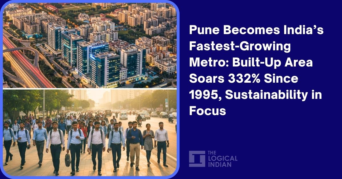 Pune Becomes India’s Fastest-Growing Metro: Built-Up Area Soars 332% ...