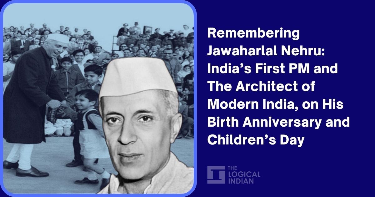 Remembering Jawaharlal Nehru: India’s First PM and The Architect of Modern India, on His Birth ...