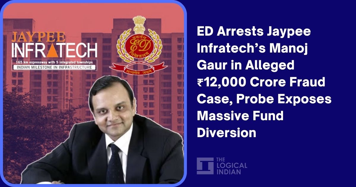 ED Arrests Jaypee Infratech’s Manoj Gaur in ₹12,000 Crore Fraud Case ...