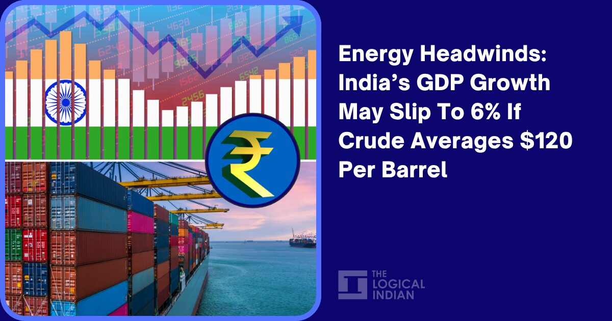 Energy Headwinds: India’s GDP Growth May Slip To 6% If Crude Averages ...