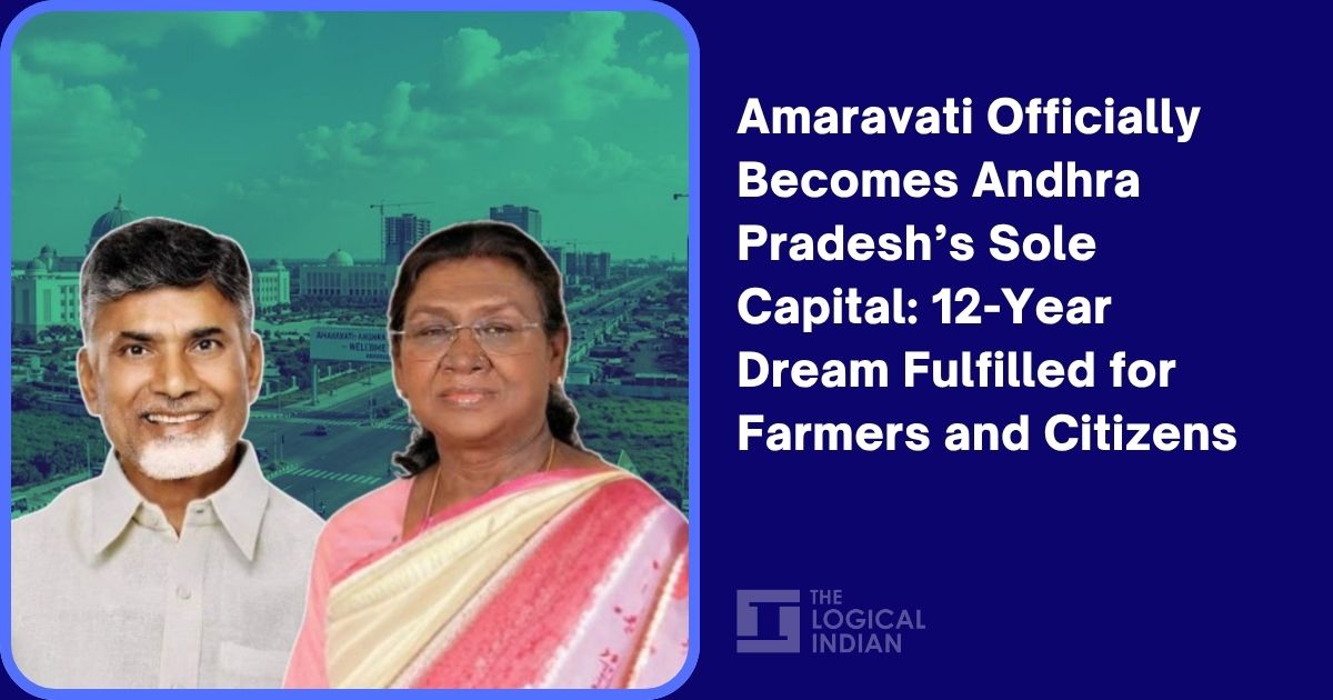 Amaravati Officially Becomes Andhra Pradesh’s Sole Capital: 12-Year ...