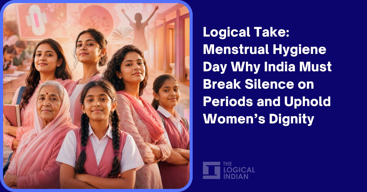 Logical Take: Menstrual Hygiene Day Why India Must Break Silence on ...