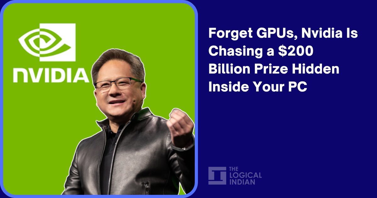Forget GPUs, Nvidia Is Chasing a $200 Billion Prize Hidden Inside Your ...